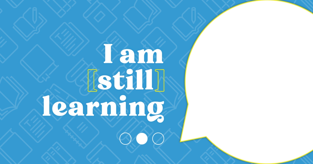 I Am Still Learning | Content Evangelist